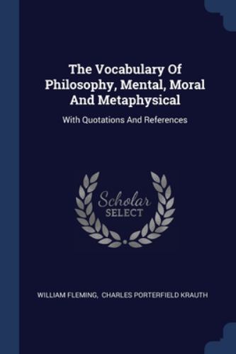 Vocabulary of Philosophy, Mental, Moral and Metaphysical : With ...