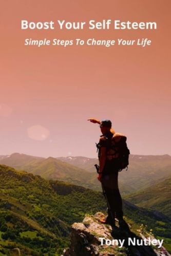 Boost Your Self Esteem : Simple Steps to Change Your Life by Tony ...