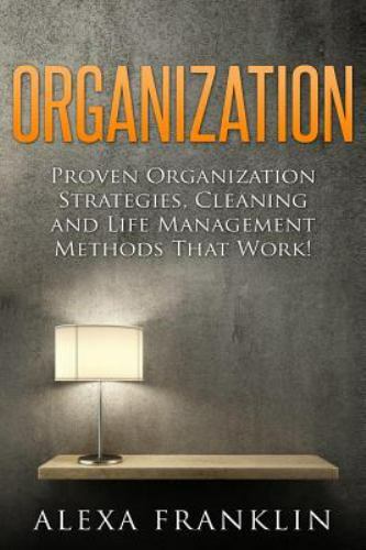 Organization: Proven Organization Strategies, Cleaning and Life ...