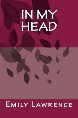 In My Head : What Are We Really Thinking in the Deep, Dark Depths of ...