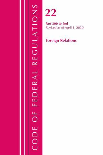 Code of Federal Regulations, Title 22 Foreign Relations Ser.: Code of ...