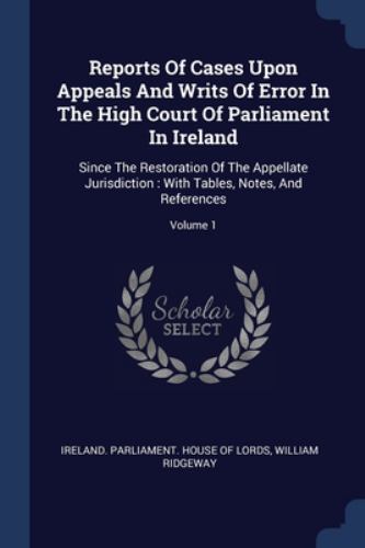Reports of Cases upon Appeals and Writs of Error in the High Court of ...