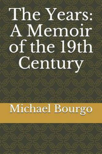 Years : A Memoir of the 19th Century by Michael Bourgo (2018, Trade ...