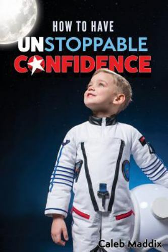 How to Have Unstoppable Confidence by Caleb Maddix (2018, Trade ...