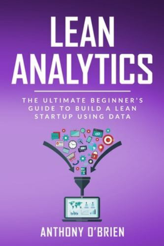 Lean Analytics : The Ultimate Beginner's Guide to Build a Lean Startup ...