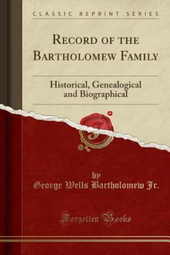 Record of the Bartholomew Family : Historical, Genealogical and ...