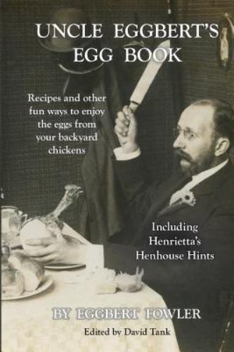 Uncle Eggbert's Egg Book : Recipes and Other Fun Ways to Enjoy the Eggs ...