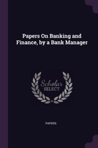 Papers on Banking and Finance, by a Bank Manager by Papers (2018, Trade ...