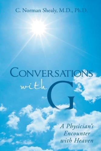 Conversations with G : A Physician's Encounter with Heaven by C. Norman ...