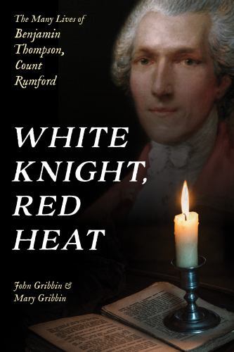 White Knight, Red Heat : The Many Lives of Benjamin Thompson, Count ...
