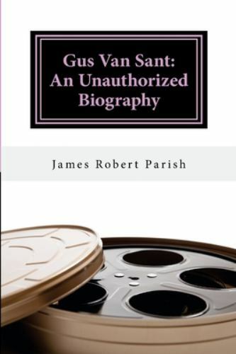 Gus Van Sant: an Unauthorized Biography by James Parish (2016, Trade ...