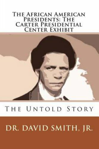 African American Presidents: the Carter Presidential Center Exhibit by David Smith (2010, Trade ...