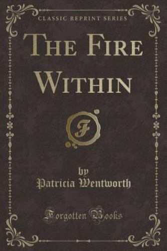 Fire Within (Classic Reprint) by Patricia Wentworth (2015, Trade ...