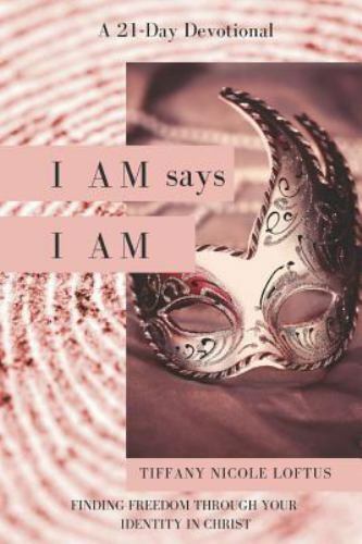 I AM Says I AM : Finding Freedom Through Your Identity in Christ by ...