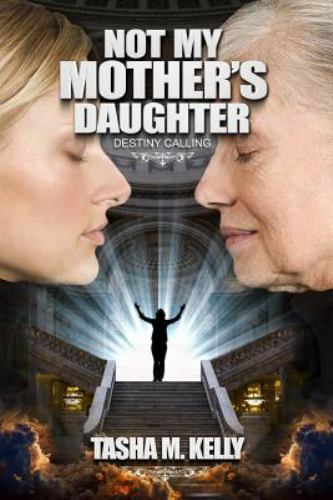 Not My Mother's Daughter : Destiny Calling by Tasha Kelly (2018, Trade ...