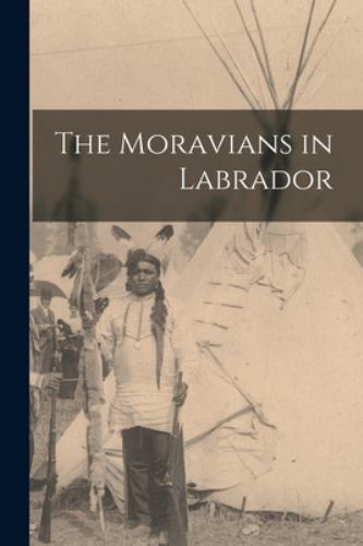 Moravians in Labrador by Anonymous (2022, Trade Paperback) for sale ...