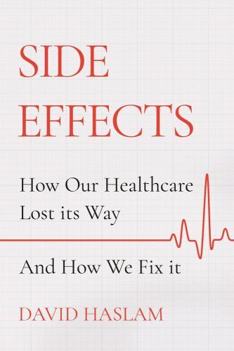 Side Effects : How Our Healthcare Lost Its Way - and How We Fix It by ...