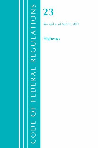 Code of Federal Regulations, Title 23 Highways Ser.: Code of Federal ...