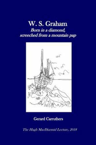 W. S. Graham : Born in a Diamond, Screeched from a Mountain Pap by ...