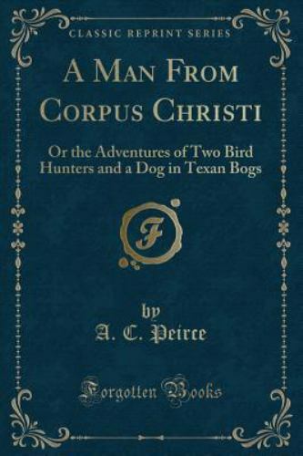 Man from Corpus Christi : Or the Adventures of Two Bird Hunters and a ...
