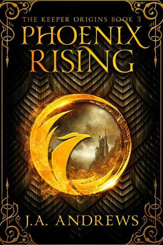 Phoenix Rising : The Keeper Origins Book 3 by J. A. Andrews (2022 ...