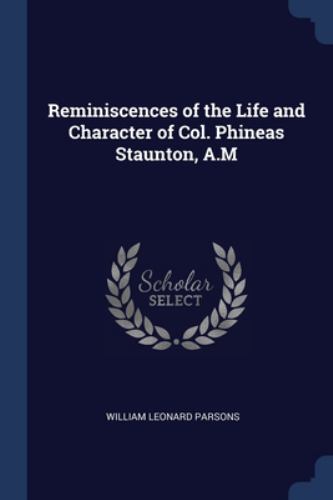 Reminiscences of the Life and Character of Col. Phineas Staunton, A. M ...
