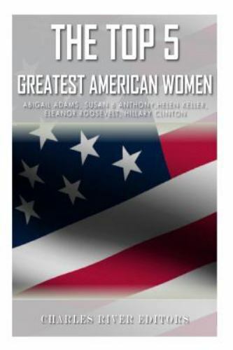 Top 5 Greatest American Women : Abigail Adams, Susan B. Anthony, Helen ...