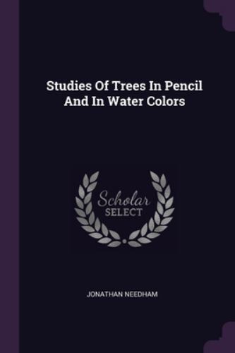 Studies of Trees in Pencil and in Water Colors by Jonathan Needham ...