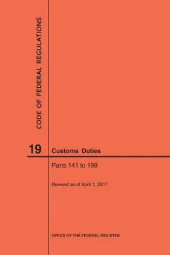 Code of Federal Regulations Title 19, Customs Duties, Parts 141-199 ...