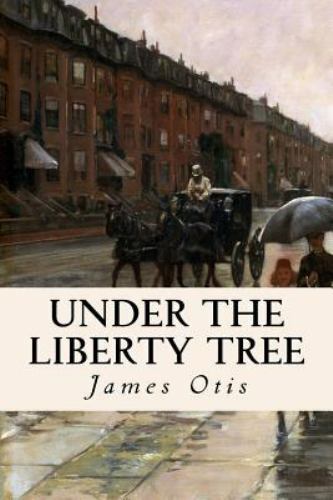 Under the Liberty Tree by James Otis (2015, Trade Paperback) for sale ...