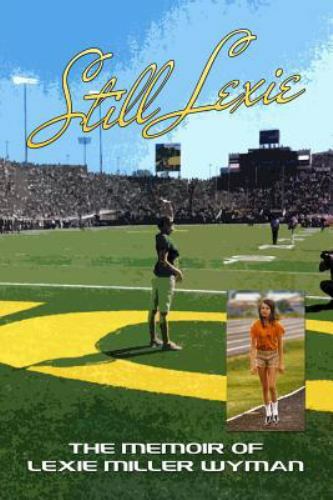 Still Lexie : The Memoir of Lexie Miller Wyman by Lexie Miller Wyman ...