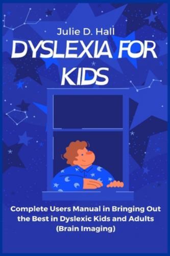 Dyslexia for Kids : Complete Users Manual in Bringing Out the Best in ...