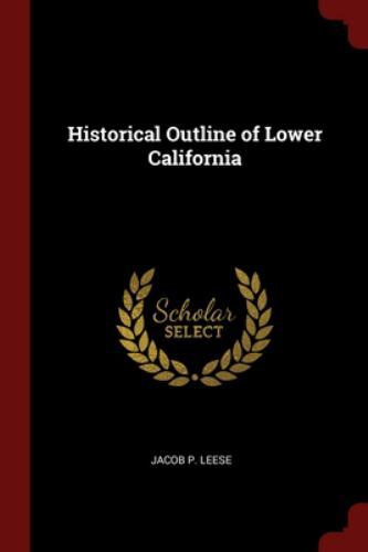 Historical Outline of Lower California by Jacob P. Leese (2017, Trade ...