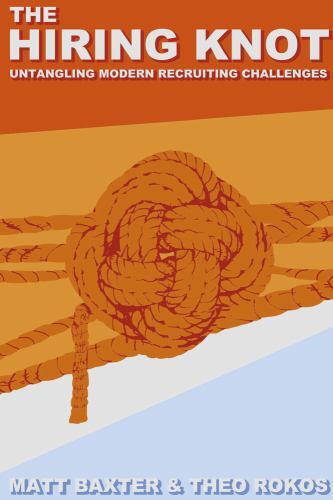 Hiring Knot : Untangling Modern Recruiting Challenges by Theo Rokos and ...