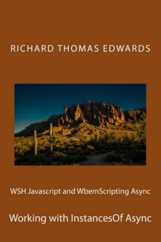 WSH Javascript and WbemScripting Async : Working with InstancesOf Async by Richard Edwards (2018 ...