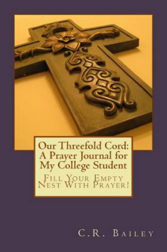 Our Threefold Cord: a Prayer Journal for My College Student : Fill Your Empty Nest with Prayer ...