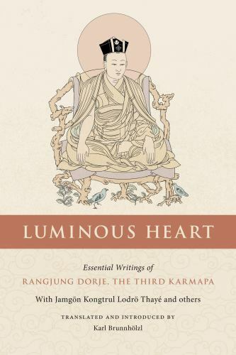 Luminous Heart : Essential Writings of Rangjung Dorje, the Third ...