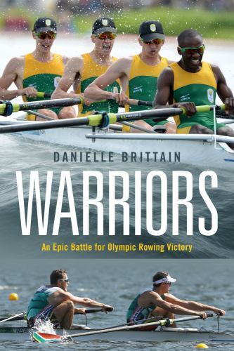 Warriors : An Epic Battle for Olympic Rowing Victory by Danielle ...