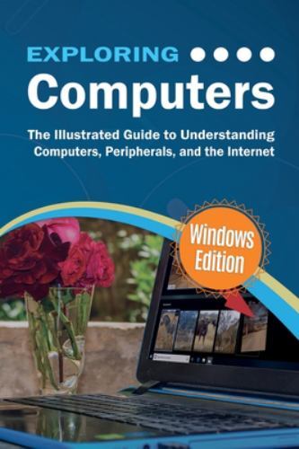 Exploring Tech Ser.: Exploring Computers : Windows Edition: the ...