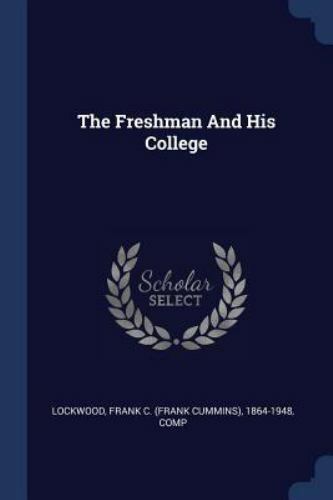 Freshman and His College by Frank C. (Frank Cummins) 1864 Lockwood (2018, Trade Paperback) for ...