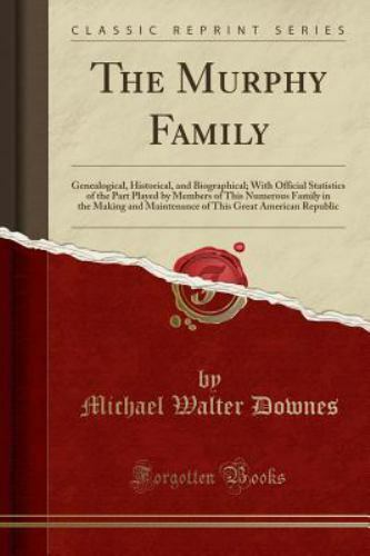 Murphy Family : Genealogical, Historical, and Biographical; with ...