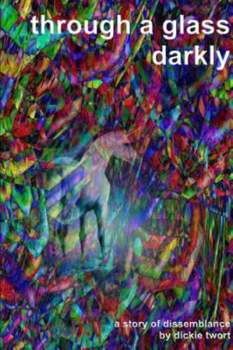 Through a Glass, Darkly by Dickie Twort (2012, Trade Paperback) for ...