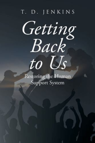 Getting Back to Us : Restoring the Human Support System by T. D ...