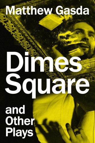 Dimes Square and Other Plays by Matthew Gasda (2023, Trade Paperback ...