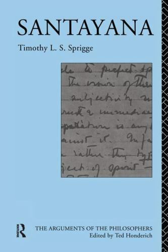Arguments of the Philosophers Ser.: Santayana by Timothy L. S. Sprigge ...
