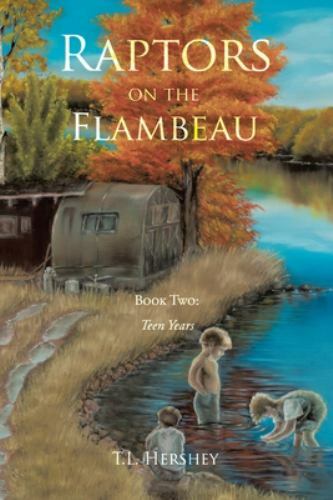 Raptors on the Flambeau : Book Two: Teen Years by T. L. Hershey (2021 ...