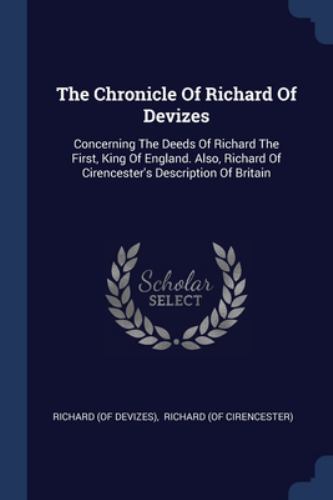 Chronicle of Richard of Devizes : Concerning the Deeds of Richard the ...