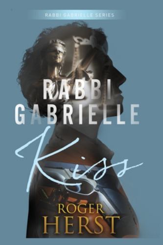 Kiss (the Rabbi Gabrielle Series - Book 2) by Roger Edward Herst (2021 ...