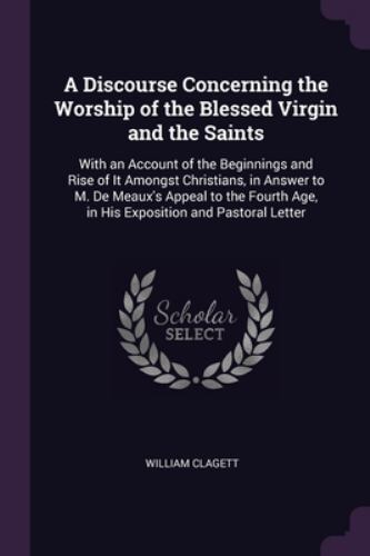 Discourse Concerning the Worship of the Blessed Virgin and the Saints ...