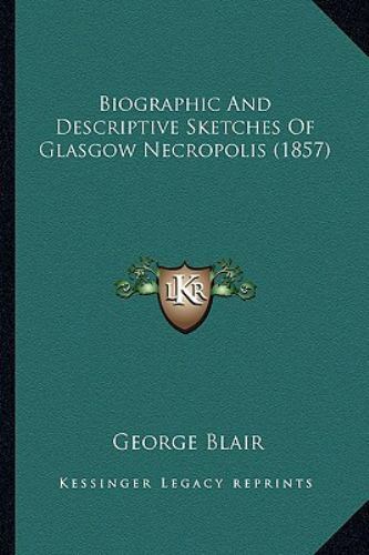Biographic and Descriptive Sketches of Glasgow Necropolis by George Blair (2010, Trade Paperback ...